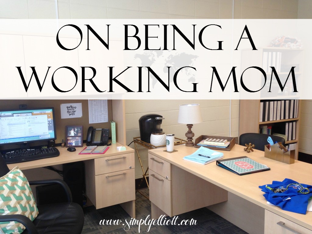 On Being a Working Mom - Simply Elliott