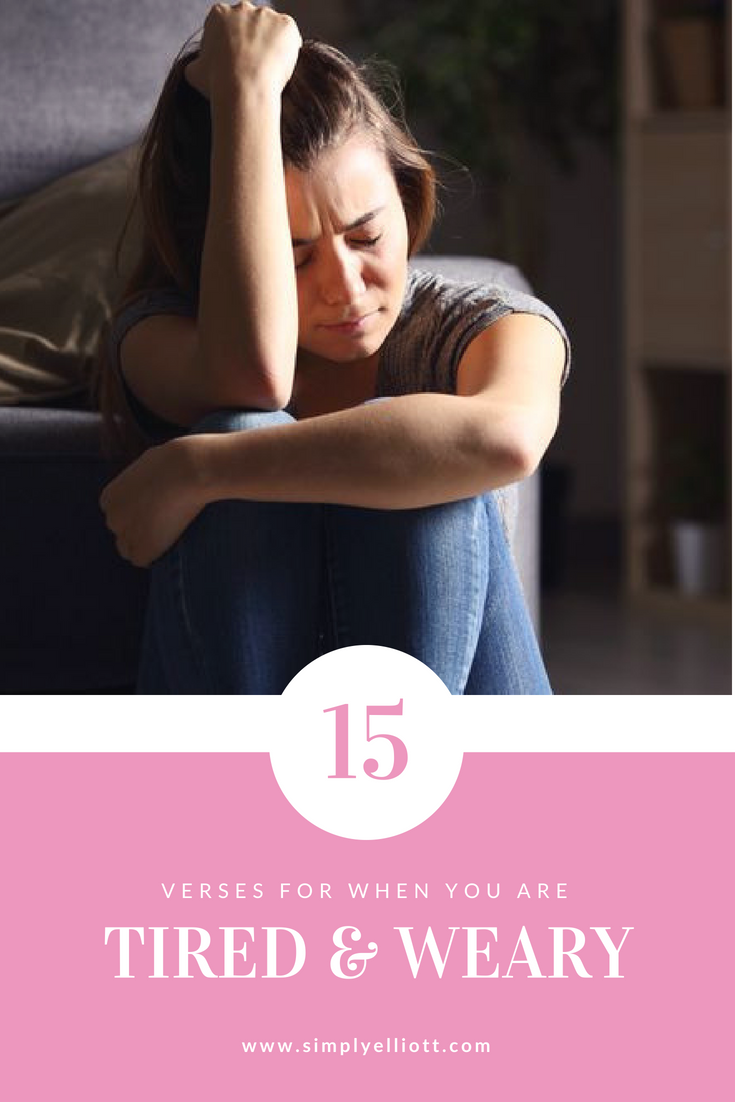 15 Verses for When You're Tired & Weary - Simply Elliott